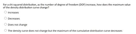 [get Answer] For A Chi Squared Distribution As The Number Of Degree Of Freedom Dof Increase How