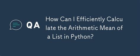 How Can I Efficiently Calculate The Arithmetic Mean Of A List In Python
