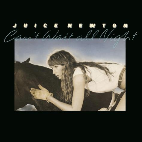 Juice Newton Cant Wait All Night Lyrics And Tracklist Genius