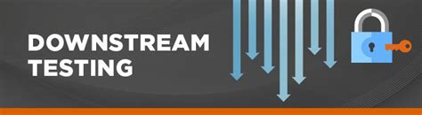 Downstream Testing Upstream Testing Services And Audit Procedures