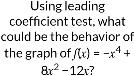 solved using leading coefficient test what could be the behavior of