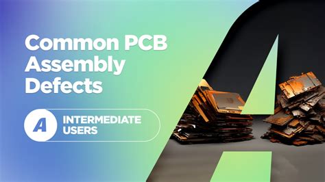 Common Pcb Assembly Defects You Should Know Industry Expert Altium