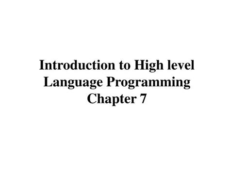 Ppt Introduction To High Level Language Programming Chapter 7