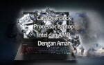 3 Cara Overclock Processor Laptop Intel Dan AMD Dengan Aman