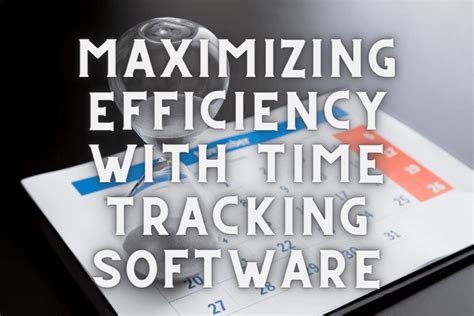 Time Tracking Software How Maximize Efficiency With It