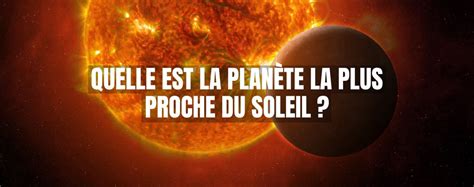 Quelle Est La Planète La Plus Proche Du Soleil Espace Stellaire