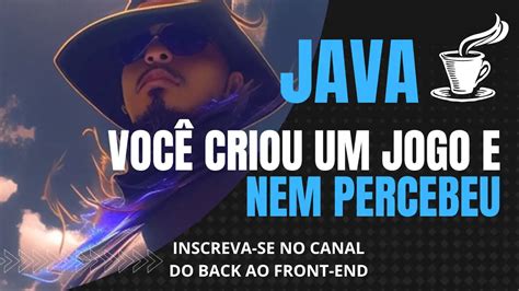 Você Criou Um Jogo E Nem Percebeu Java E Orientação A Objetos