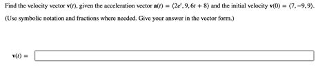 Solved Find The Velocity Vector V T Given The Acceleration Chegg Com