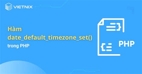 Tìm hiểu về hàm date default timezone set trong PHP 2025