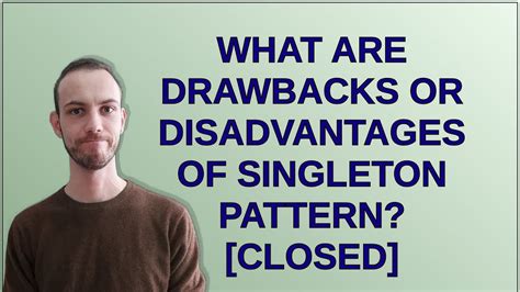 What Are Drawbacks Or Disadvantages Of Singleton Pattern Closed