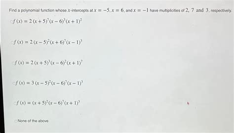 Solved Find A Polynomial Function Whose X Intercepts At