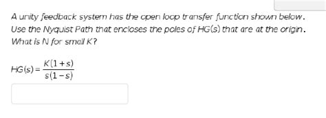 Solved A Unity Feedback System Has The Open Loop Transfer
