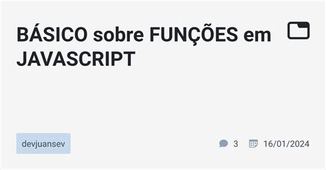 BÁsico Sobre FunÇÕes Em Javascript · Devjuansev · Tabnews