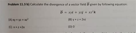 Solved Problem B Calculate The Divergence Of A Vector Chegg
