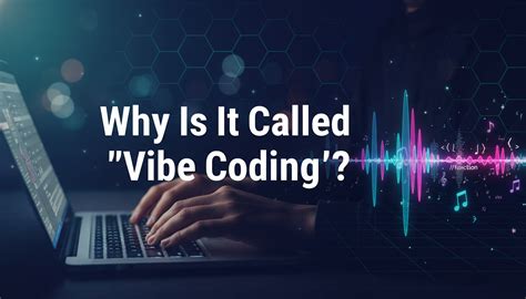 Why Is It Called “vibe Coding” The Origin Meaning And How Developers