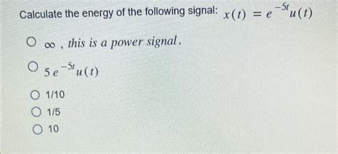 solved calculate the energy of the following signal