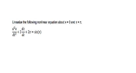 Solved Linearize The Following Nonlinear Equation About X