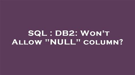 Sql Db2 Wont Allow Null Column Youtube