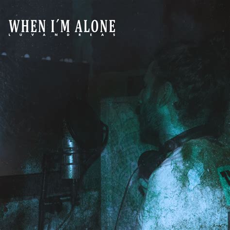 Luvandreas When Im Alone Lyrics Genius Lyrics Luvandreas When Im Alone Lyrics Genius Lyrics