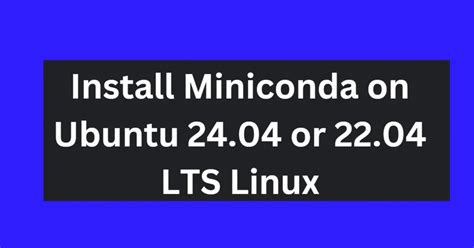 Install Miniconda On Ubuntu 2404 Or 2204 Lts Linux Linuxshout