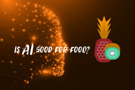 Is Artificial Intelligence Good For Food