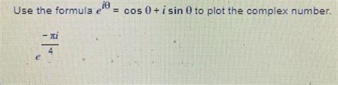 Solved Use The Formula Eiθ Cosθ Isinθ To Plot The Complex