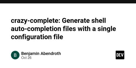 Crazy Complete Generate Shell Auto Completion Files With A Single Configuration File Dev