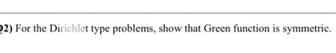 Solved 2 For The Dirichlet Type Problems Show That Green