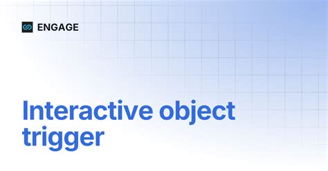 Interactive Object Trigger Engage