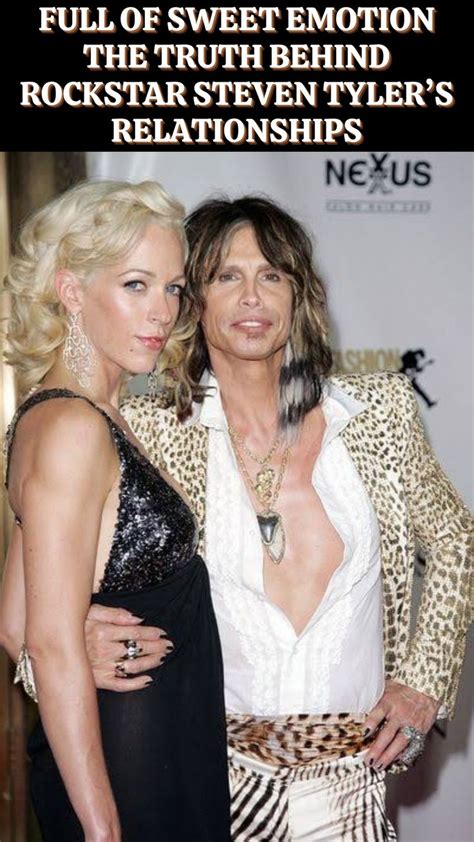 The Truth Behind Rockstar Steven Tylers Relationships