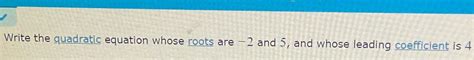 Solved Write The Quadratic Equation Whose Roots Are 2 ﻿and