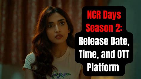 Ncr Days Season 2 Release Date Time And Ott Platform Revealed Everything You Need To Know