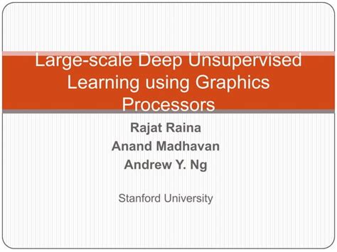 Large Scale Deep Unsupervised Learning Using Graphics Processors Pptx