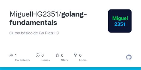 GitHub MiguelHG2351 golang fundamentals Curso básico de Go Platzi D