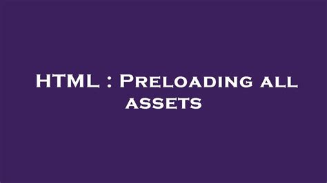 Html Preloading All Assets Youtube