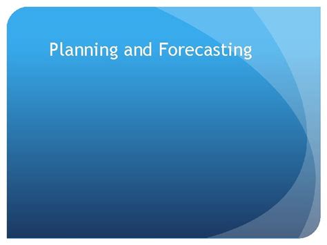Planning And Forecasting Chapter Objectives Explain The Needs