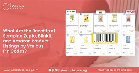 Benefits Of Scraping Zepto Blinkit And Amazon Data By Various Pin Codes