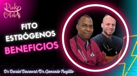 Fitoestrogenos Y Sus Beneficios Dr Dariel Dacourtdr Gonzalo Trujillo