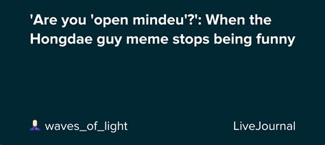 Are You Open Mindeu When The Hongdae Guy Meme Stops Being Funny