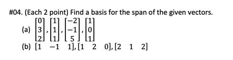 Solved Find A Basis For The Span Of The Given Vectors A Chegg Com