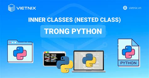 inner classes trong python là gì các loại inner classes