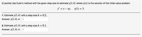 Solved Use Euler S Method With The Given Step Size To Chegg Com