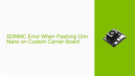 Sdmmc Error When Flashing Orin Nano On Custom Carrier Board Help Docs For Errorsissues On