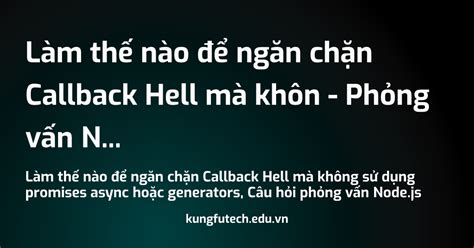Làm Thế Nào để Ngăn Chặn Callback Hell Mà Khôn Phỏng Vấn Nodejs