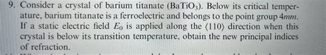 Solved 9 Consider A Crystal Of Barium Titanate Batio3