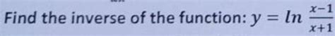 Solved Find The Inverse Of The Function Y Lnx X Chegg