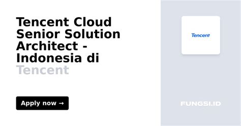 Tencent Cloud Senior Solution Architect Indonesia Di Tencent Fungsi Id