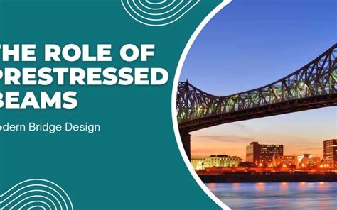 The Role Of Precast Prestressed Beams In Modern Bridge Design