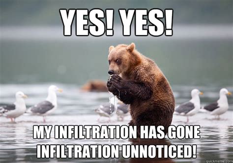 Yes Yes My Infiltration Has Gone Infiltration Unnoticed Super