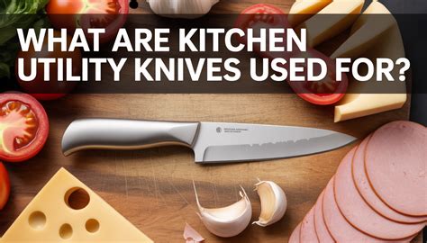What Are Kitchen Utility Knives Used For